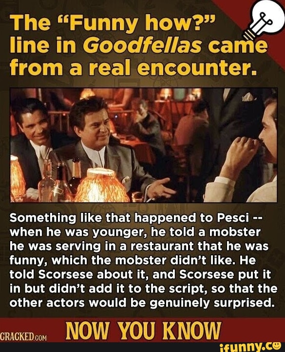The "Funny how?" line in Goodfellas came from a real encounter. la ...