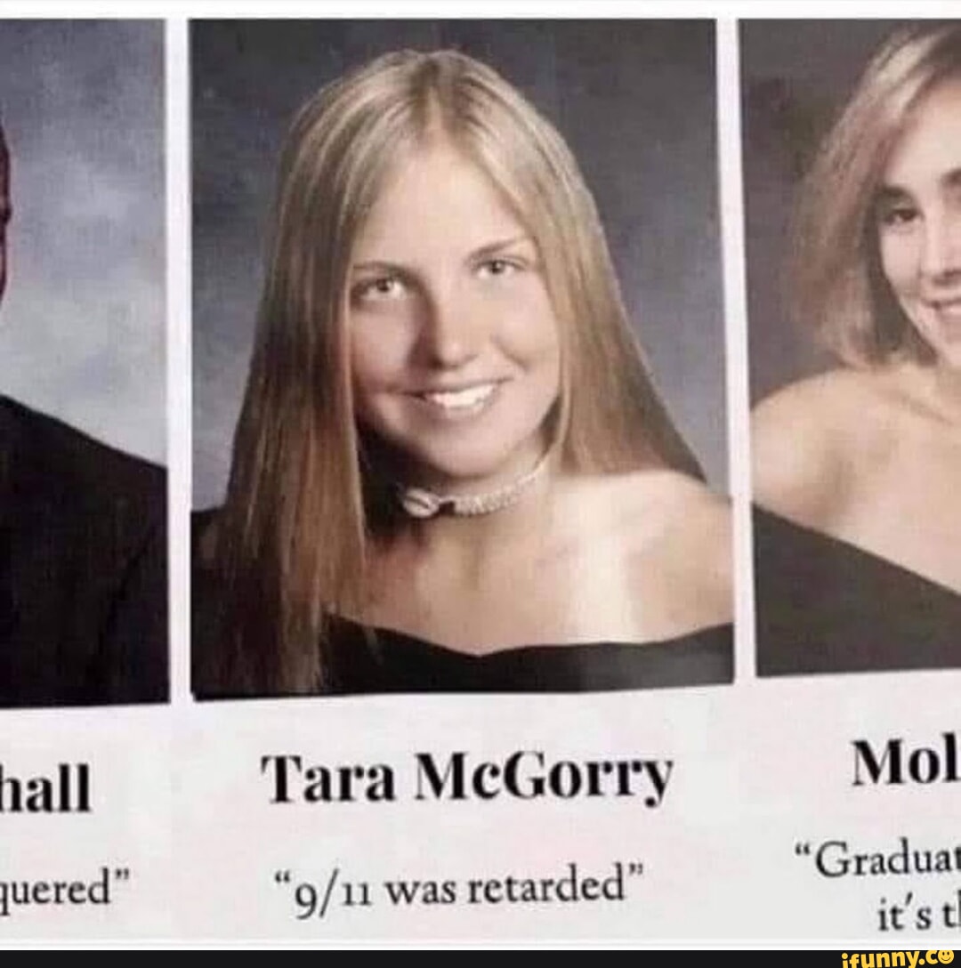 Hall Tara McGorry Mol "Gradua it's t juered" was retarded" - iFunny