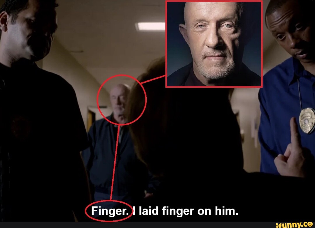 Finger. laid finger on him. - iFunny