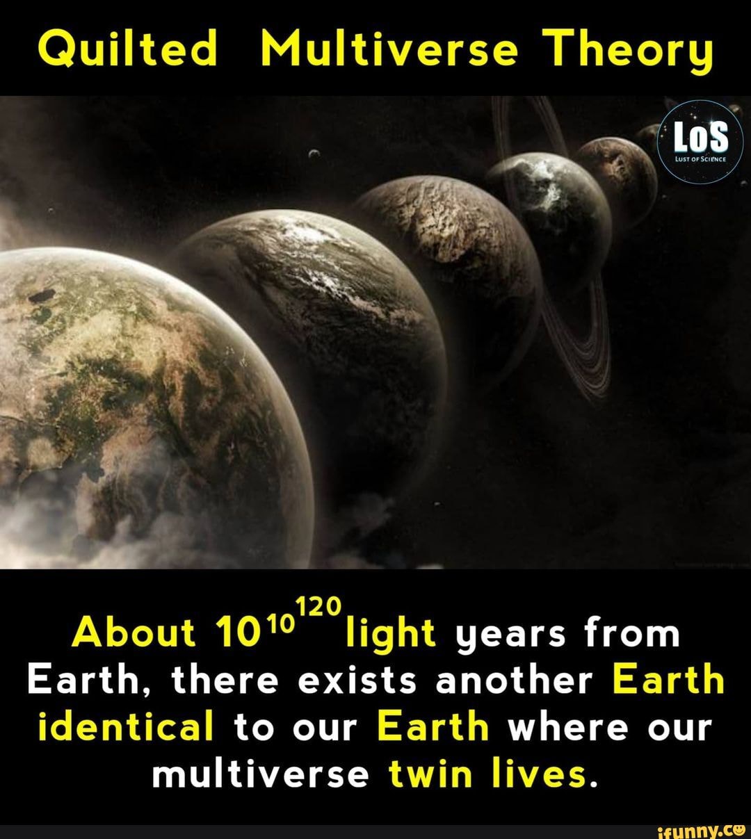 Quilted Multiverse Theory LoS About light years from Earth, there ...