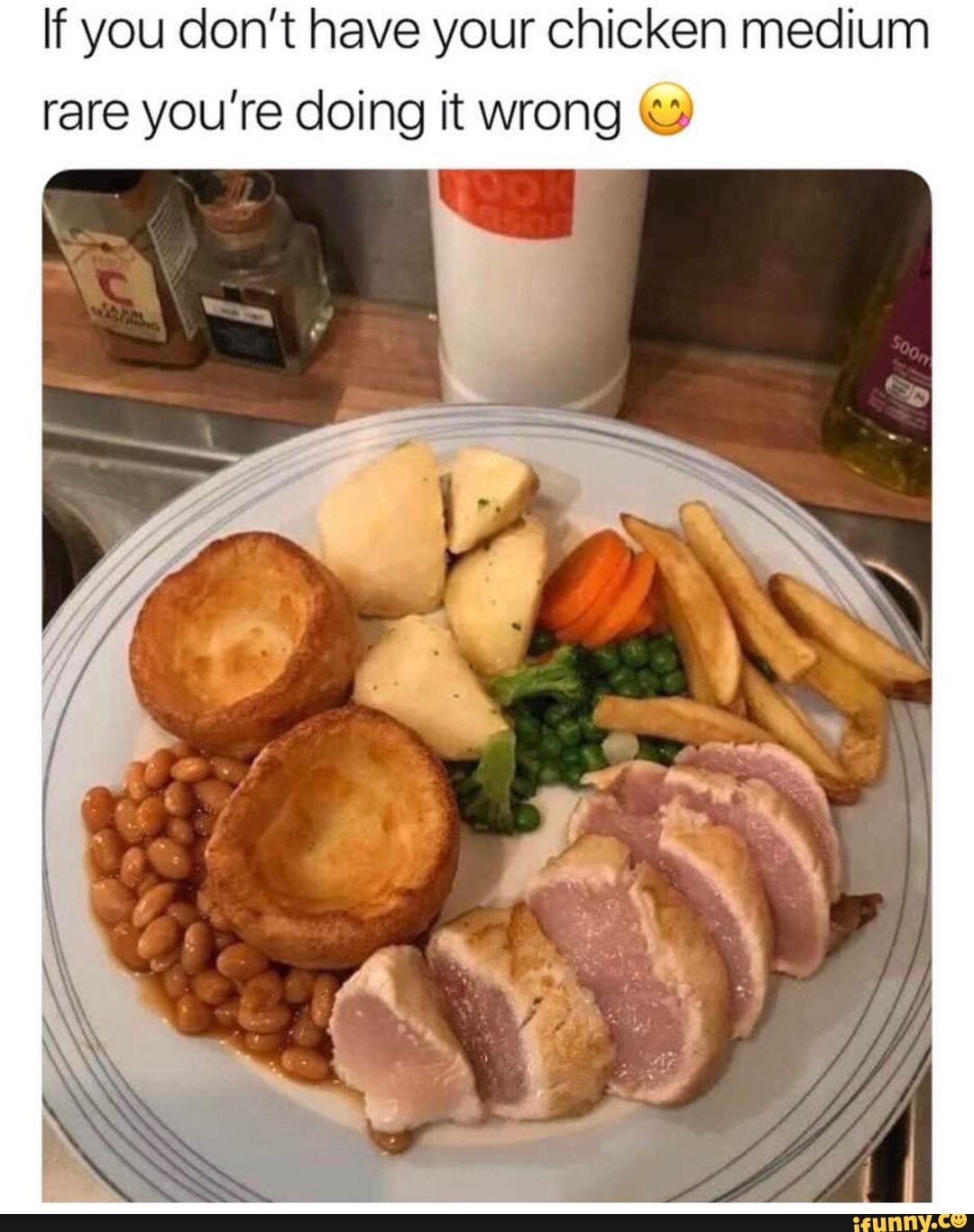 If you don’t have your chicken medium rare you’re doing it wrong © - iFunny