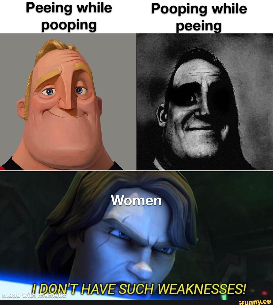 Peeing while Pooping while pooping Tr ~S& Women made HAVE SUCH WEAKNESSES! - iFunny