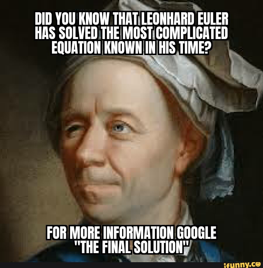 DID YOU KNOW THAT LEONHARD EULER HAS SOLVED THE MOST COMPLICATED ...