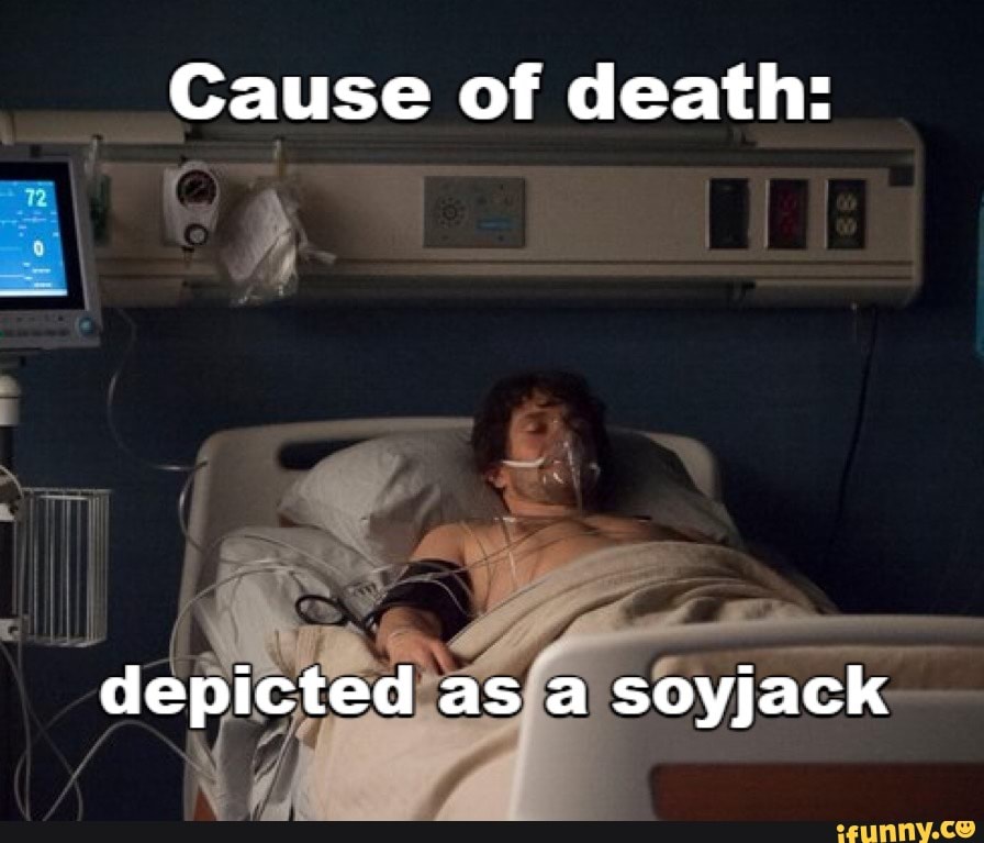 Cause of death: depicted as a soyjack - iFunny
