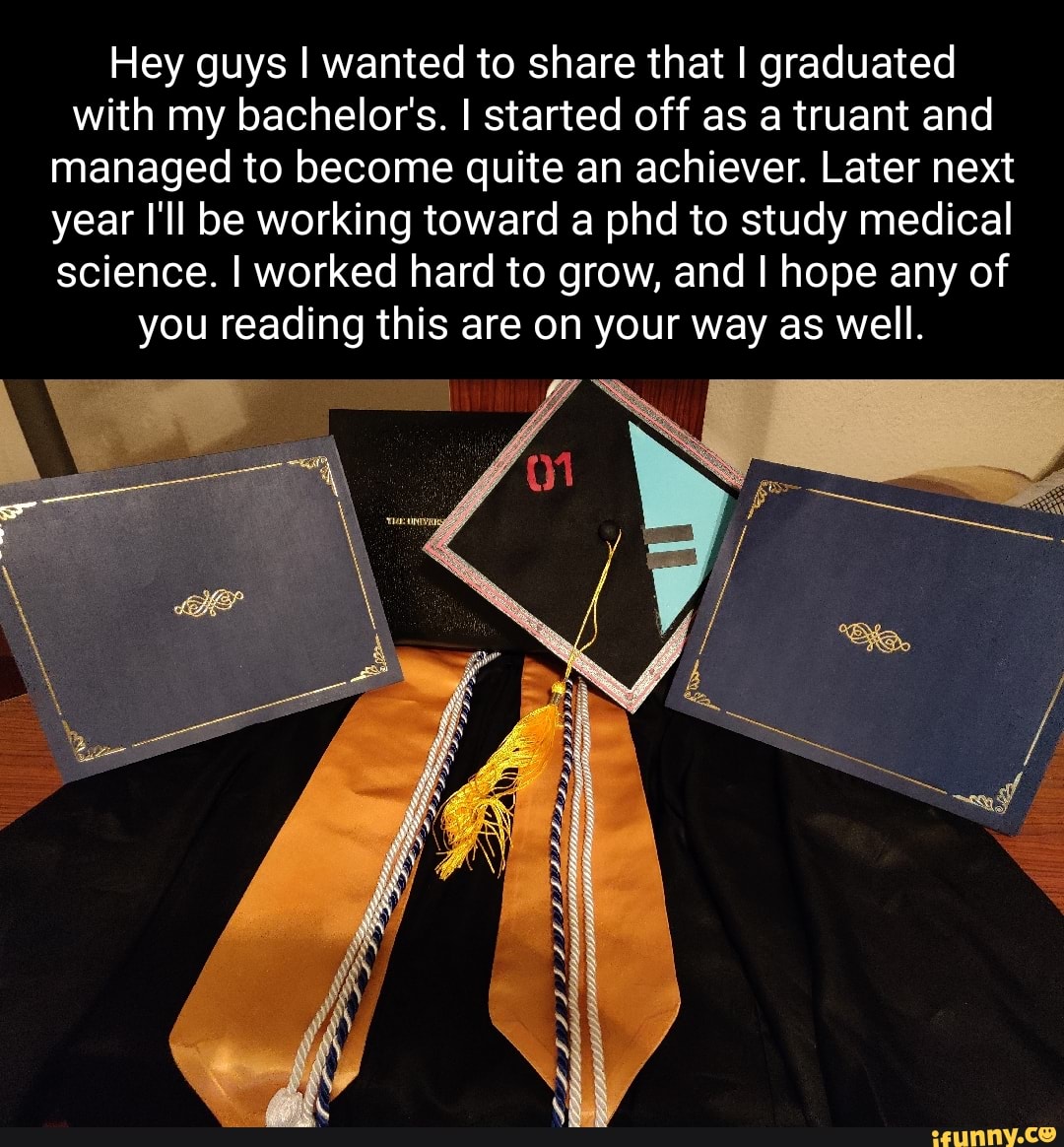 Hey guys I wanted to share that I graduated with my bachelor's. I ...