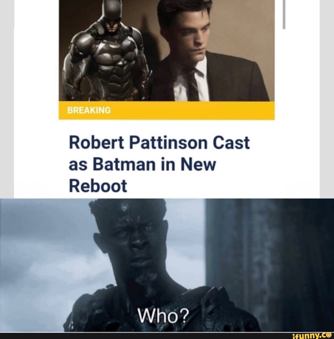 Robert Pattinson Cast as Batman in New Reboot - iFunny