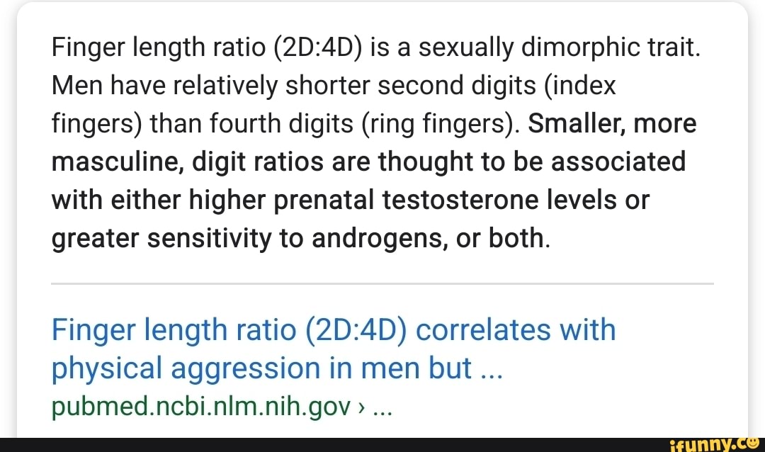 Finger length ratio is a sexually dimorphic trait. Men have relatively ...