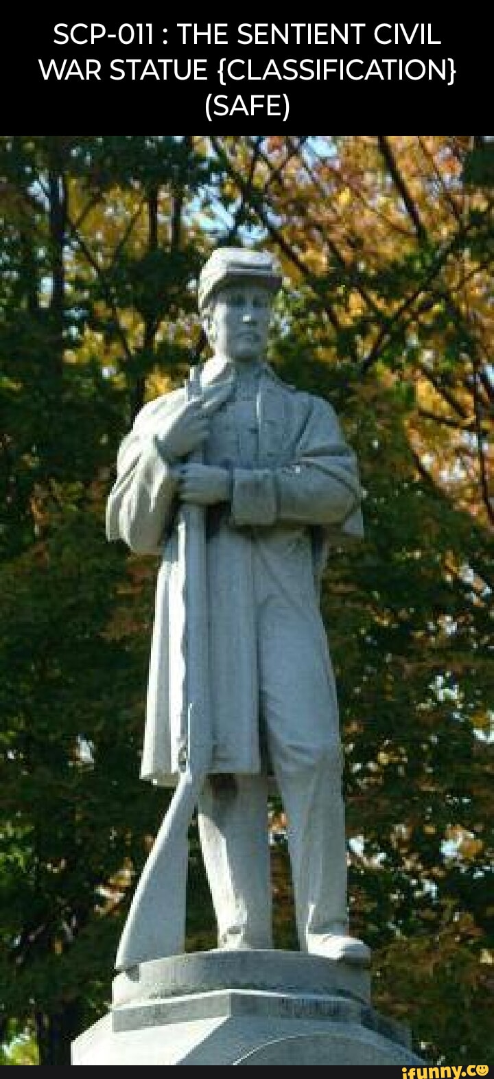 SCP-O11 THE SENTIENT CIVIL WAR STATUE {CLASSIFICATION} (SAFE) - iFunny