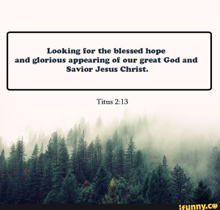 Looking for the blessed hope and glorious appearing of our great God ...