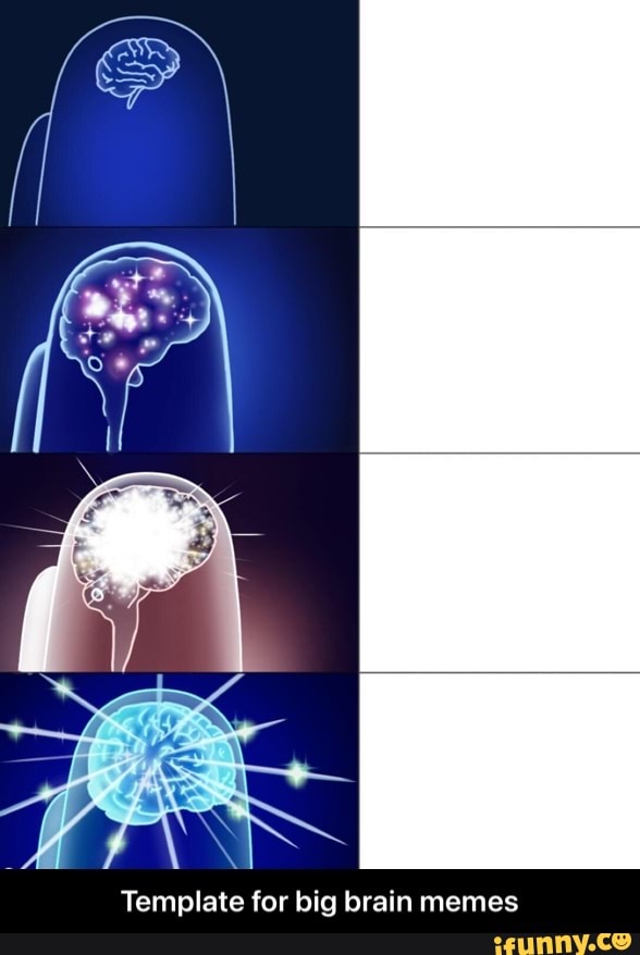 Template for big brain memes - Template for big brain memes - iFunny
