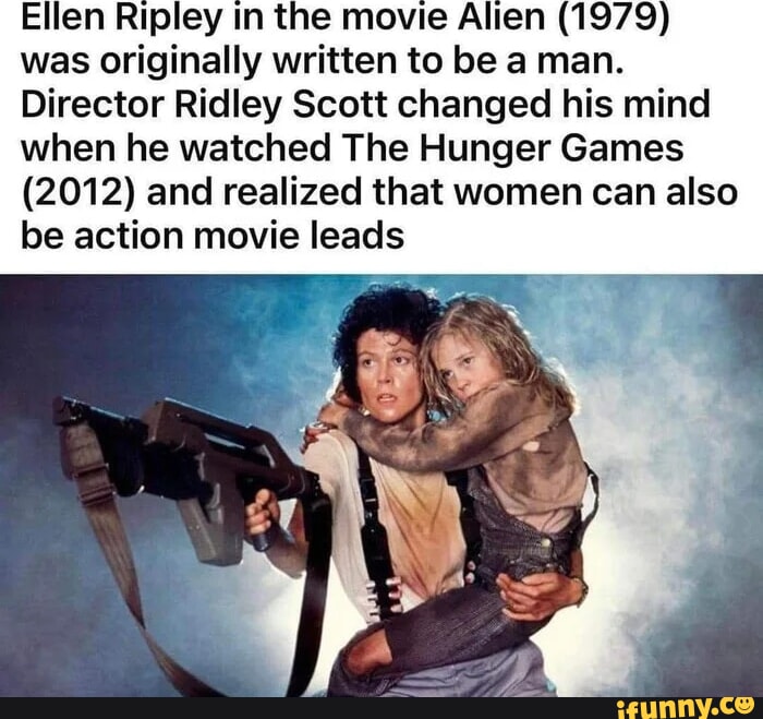 Ellen Ripley in the movie Alien (1979) was originally written to be a ...