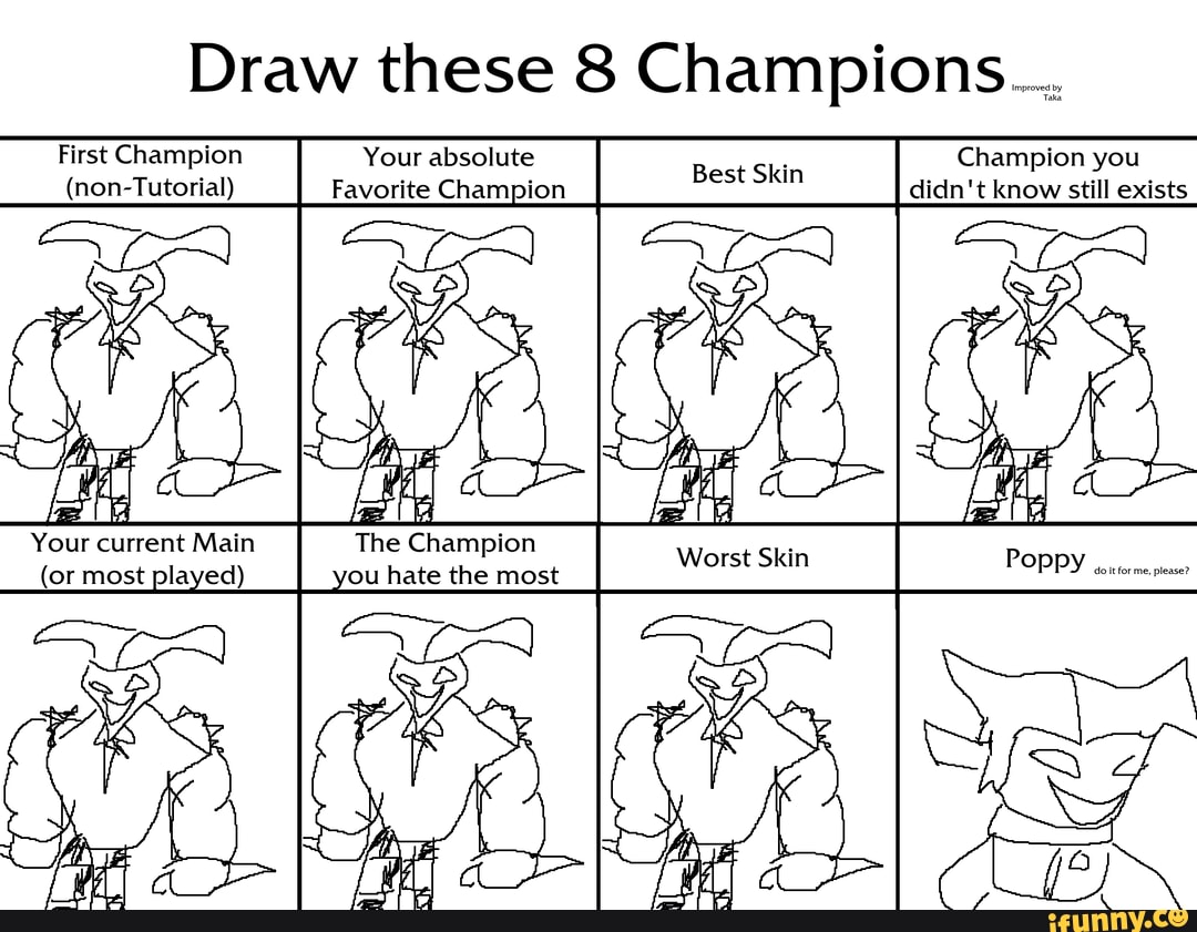 Draw these 8 Champions... First Champion Your absolute Best Skin ...