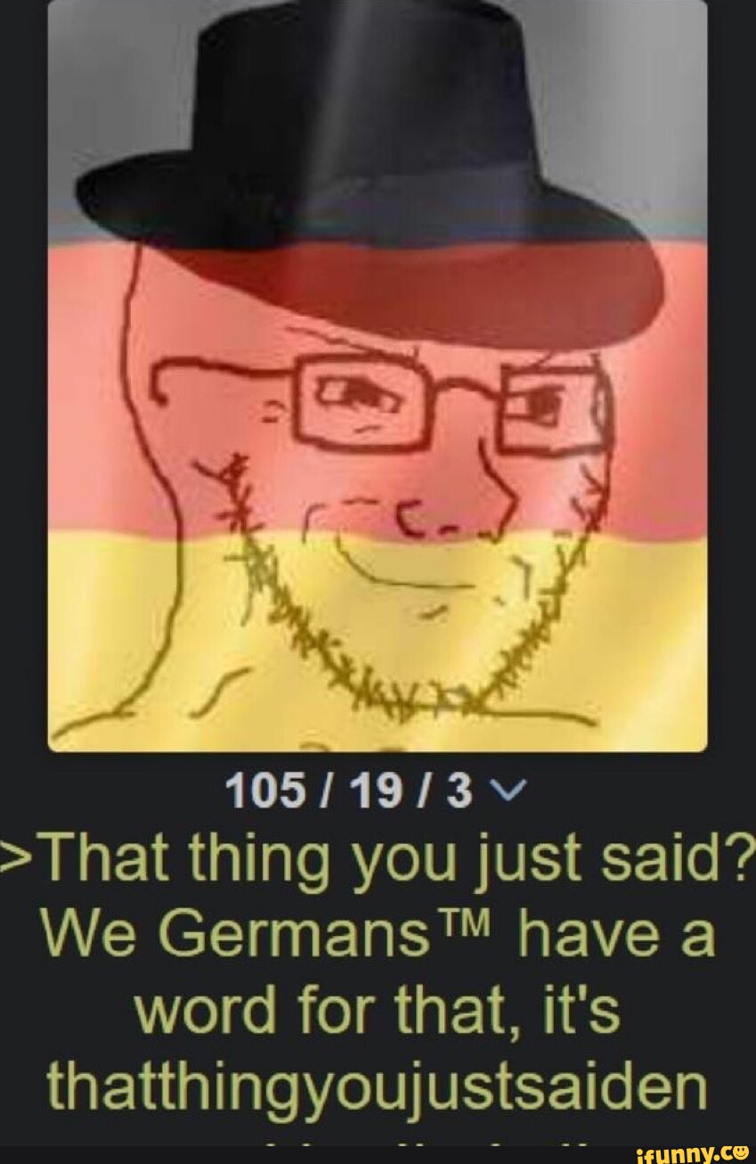 >That thing you just said? We have word for that, it's ...