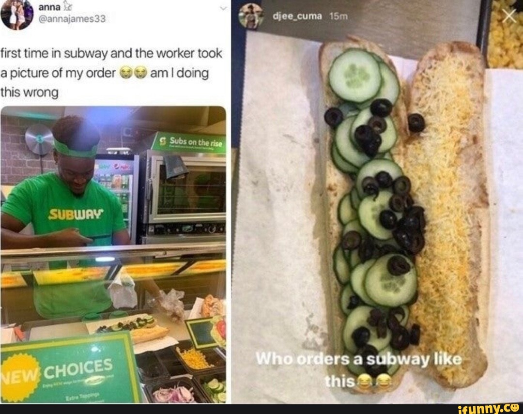 Anna first time in subway and the worker took a picture of my order am ...