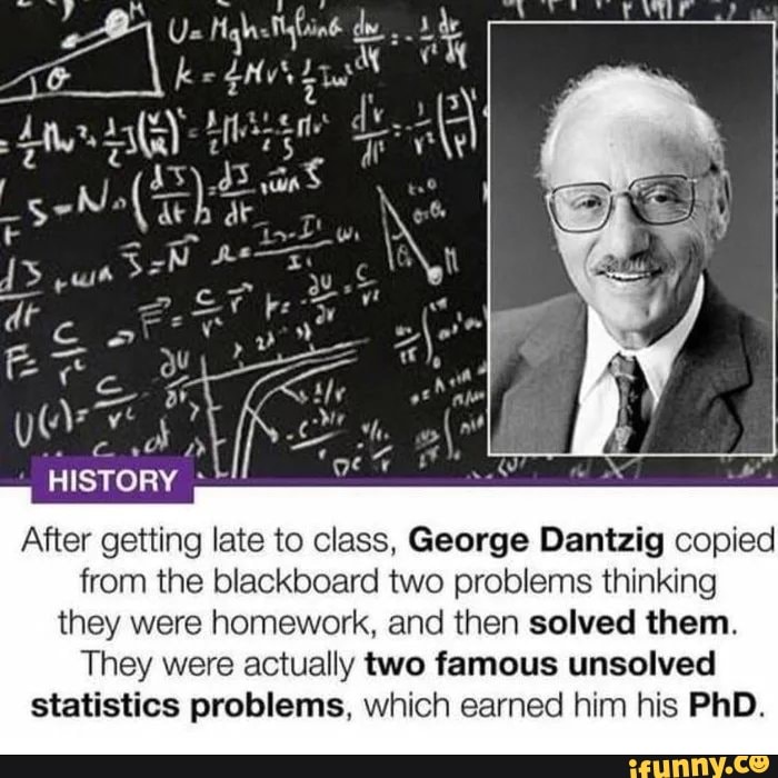 After getting late to class, George Dantzig copied from the blackboard two problems thinking ...