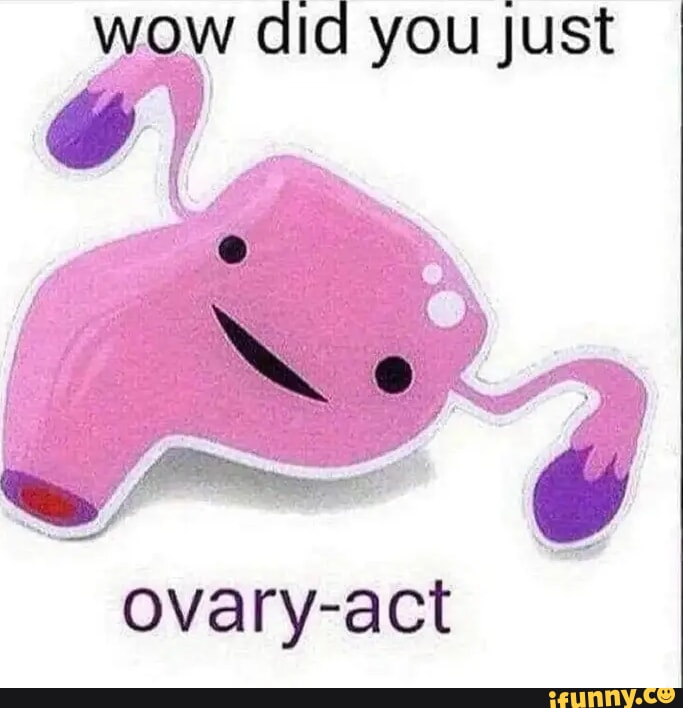 Ovary memes. Best Collection of funny Ovary pictures on iFunny