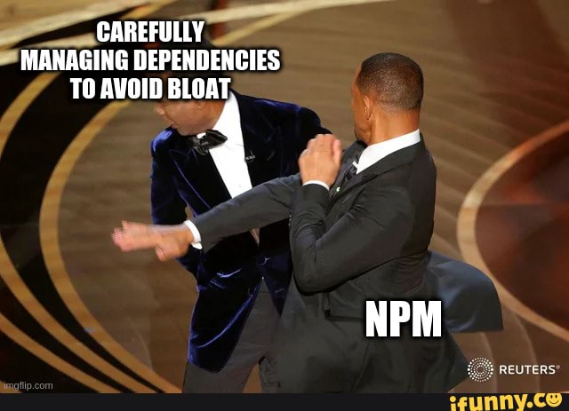 CAREFULLY MANAGING DEPENDENCIES TO AVOID BLOAT NPM peupers - iFunny