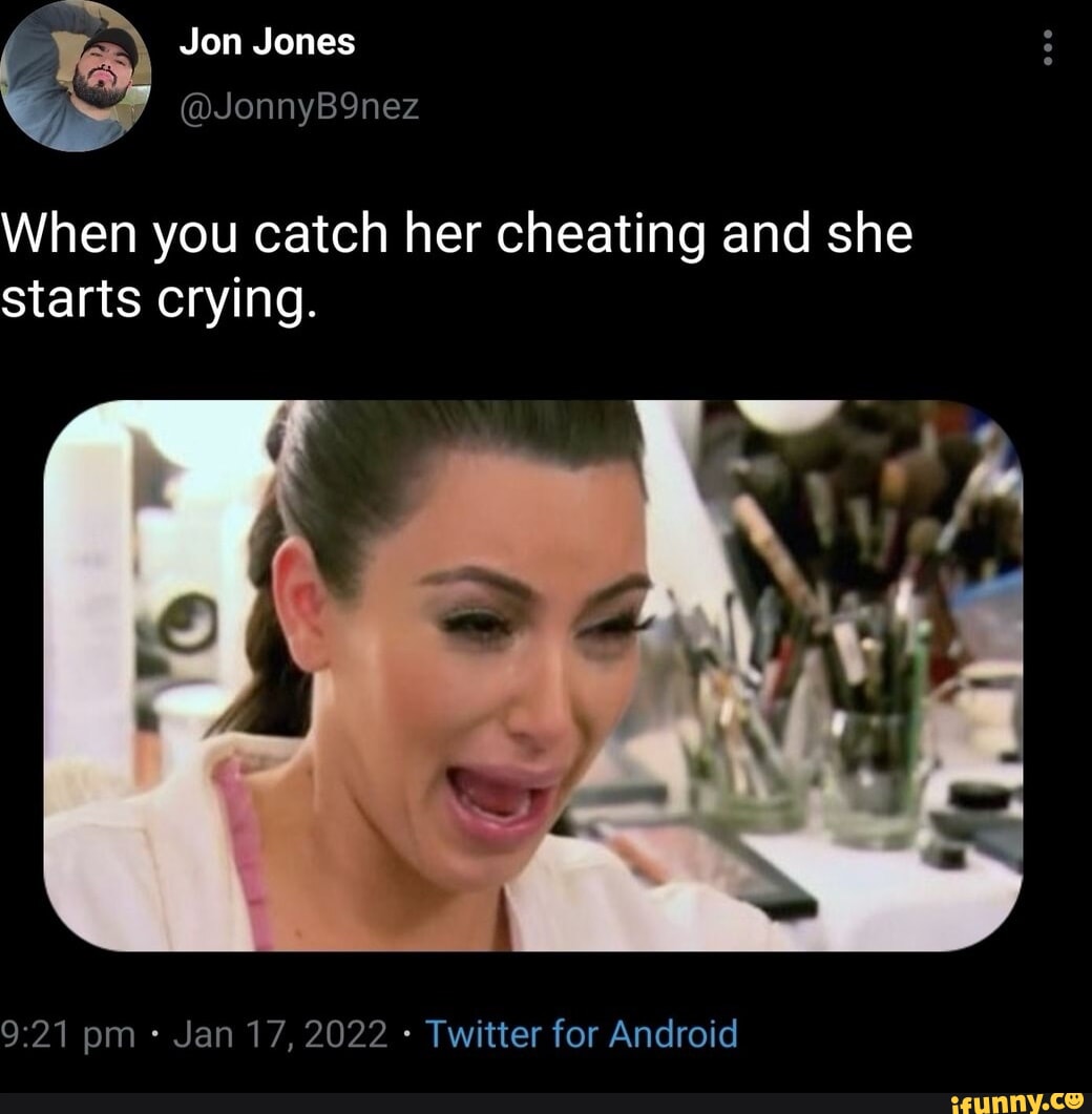 Jon Jones When you catch her cheating and she starts crying. pm Jan 17, 2022 Twitter for Android ...