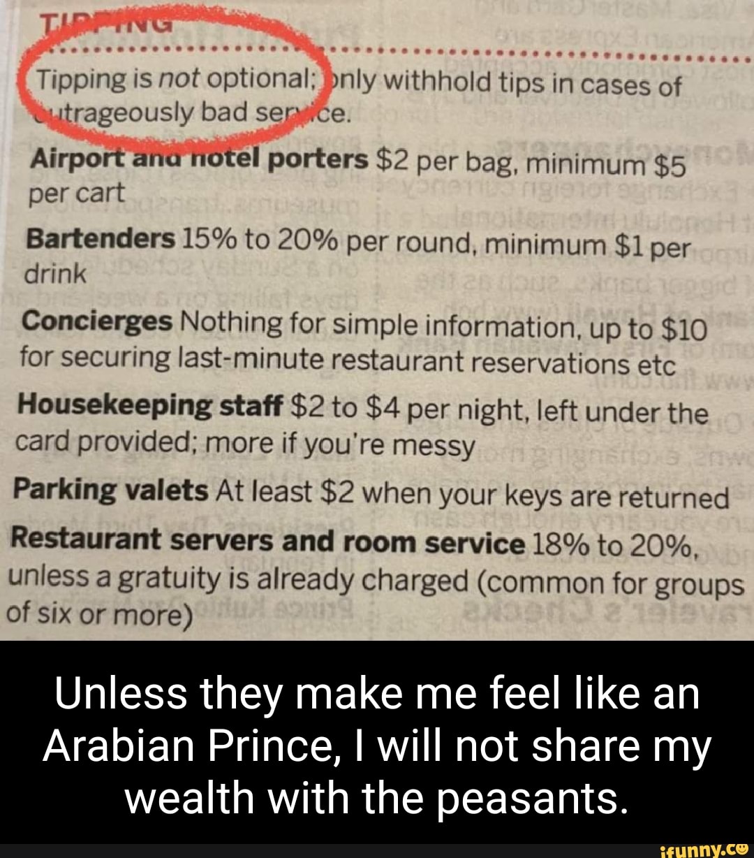 Tipping is not optional; nly withhold tips in cases of wutrageously bad ...