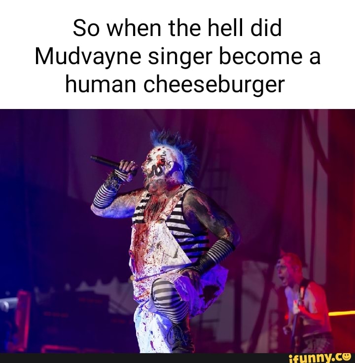 So when the hell did Mudvayne singer become Se human che - iFunny