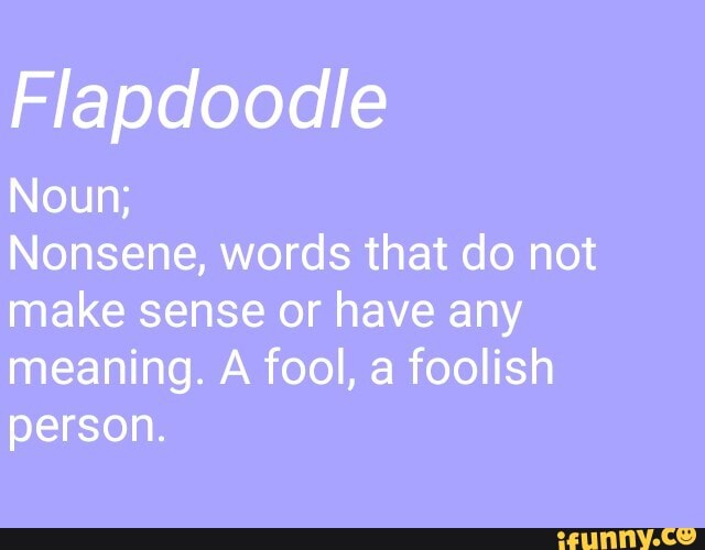 Flapdoodle memes. Best Collection of funny Flapdoodle pictures on iFunny