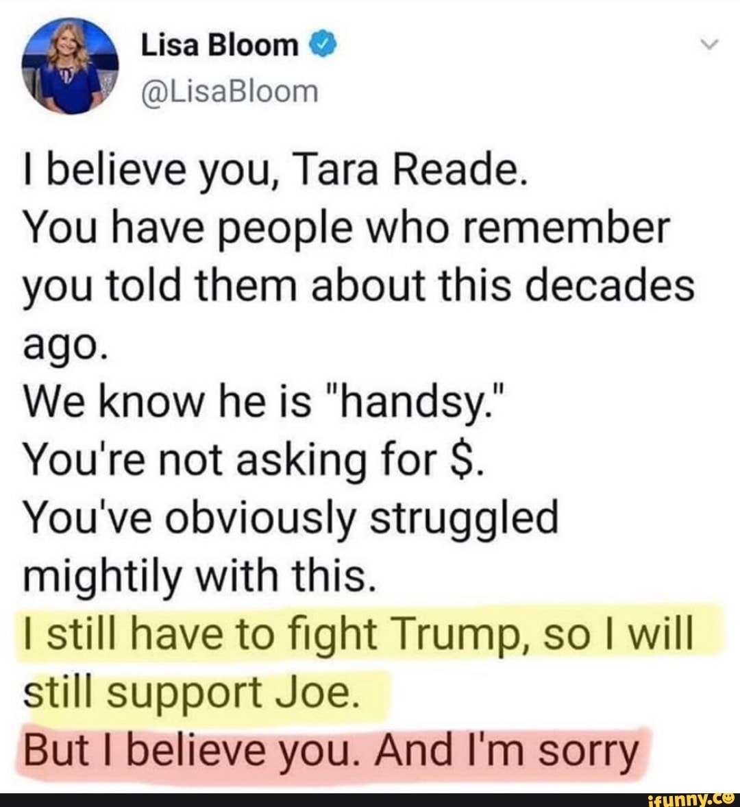 I believe you, Tara Reade. You have people who remember you told them ...