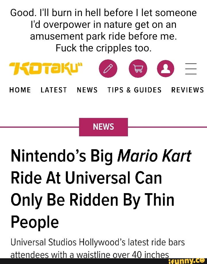 Good. I'll burn in hell before I let someone I'd overpower in nature get on an amusement park ...