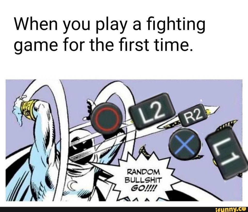 Gotta catch these memes - When you play a fighting game for the first ...