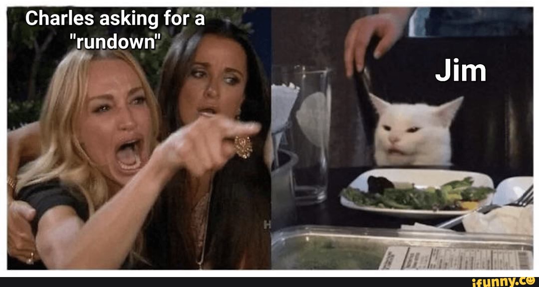 Charles asking fora "rundown' Jim - iFunny