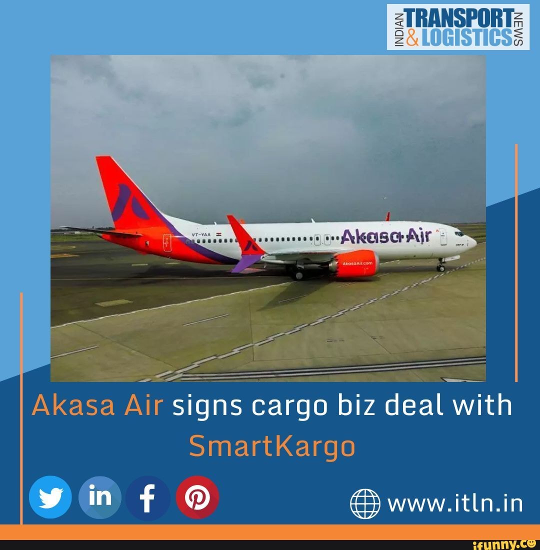 INDIAN SMAN Akasa Air signs cargo biz deal with SmartKargo in - iFunny