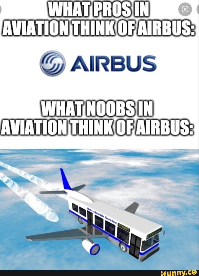 AVIATION AIRBUS: AIRBUS WHAT NOOBS 'IN AVIATION AIRBUS: - iFunny