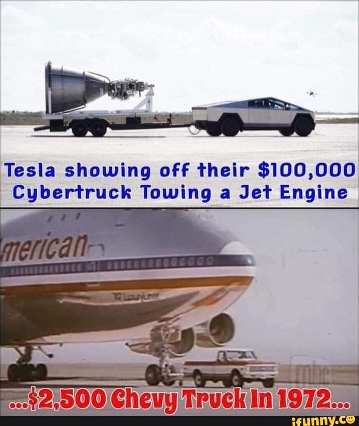 Tesla showing off their $100,000 Cybertruck Towing a Jet Engine - iFunny