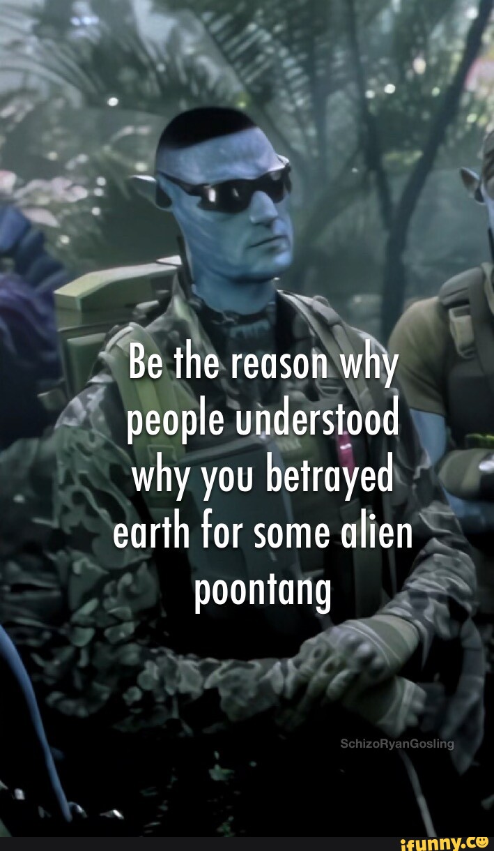 Be the reason why people understood why you betrayed earth for some ...