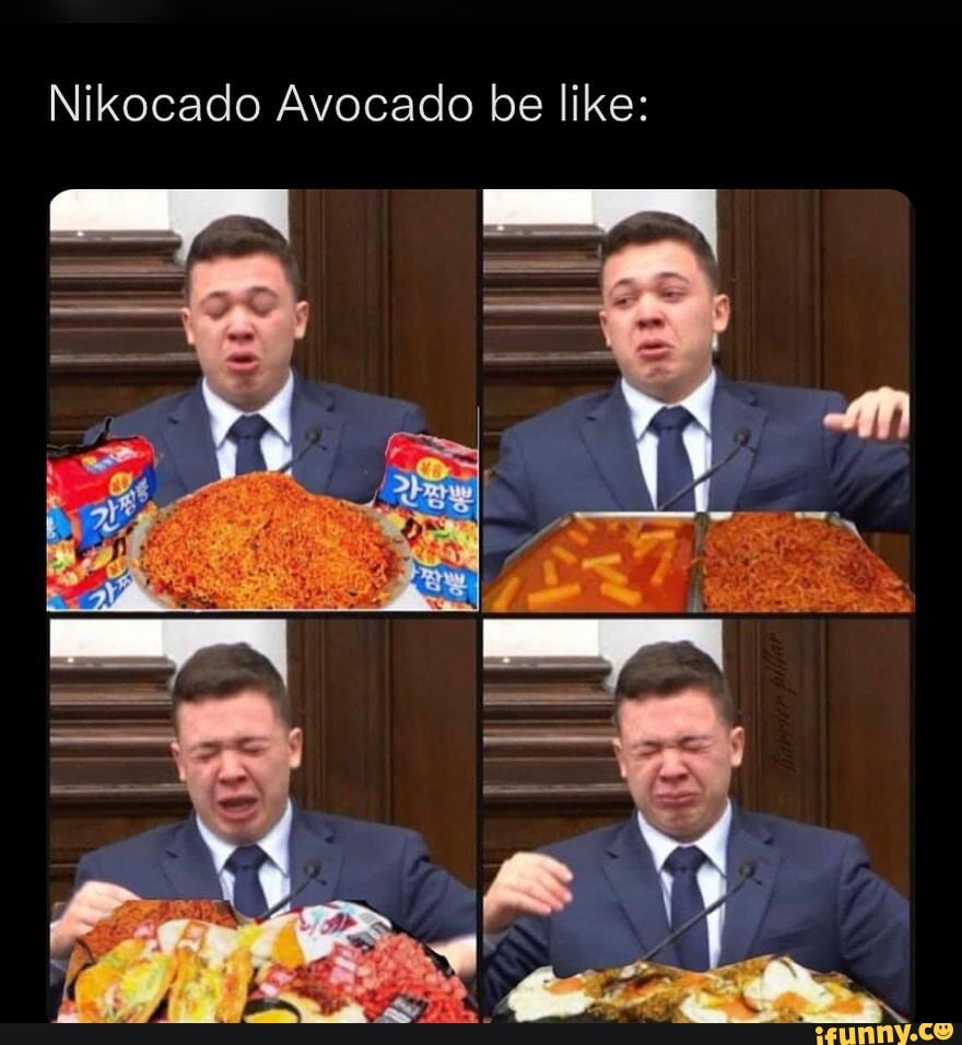 Nikocado Avocado be like: - iFunny