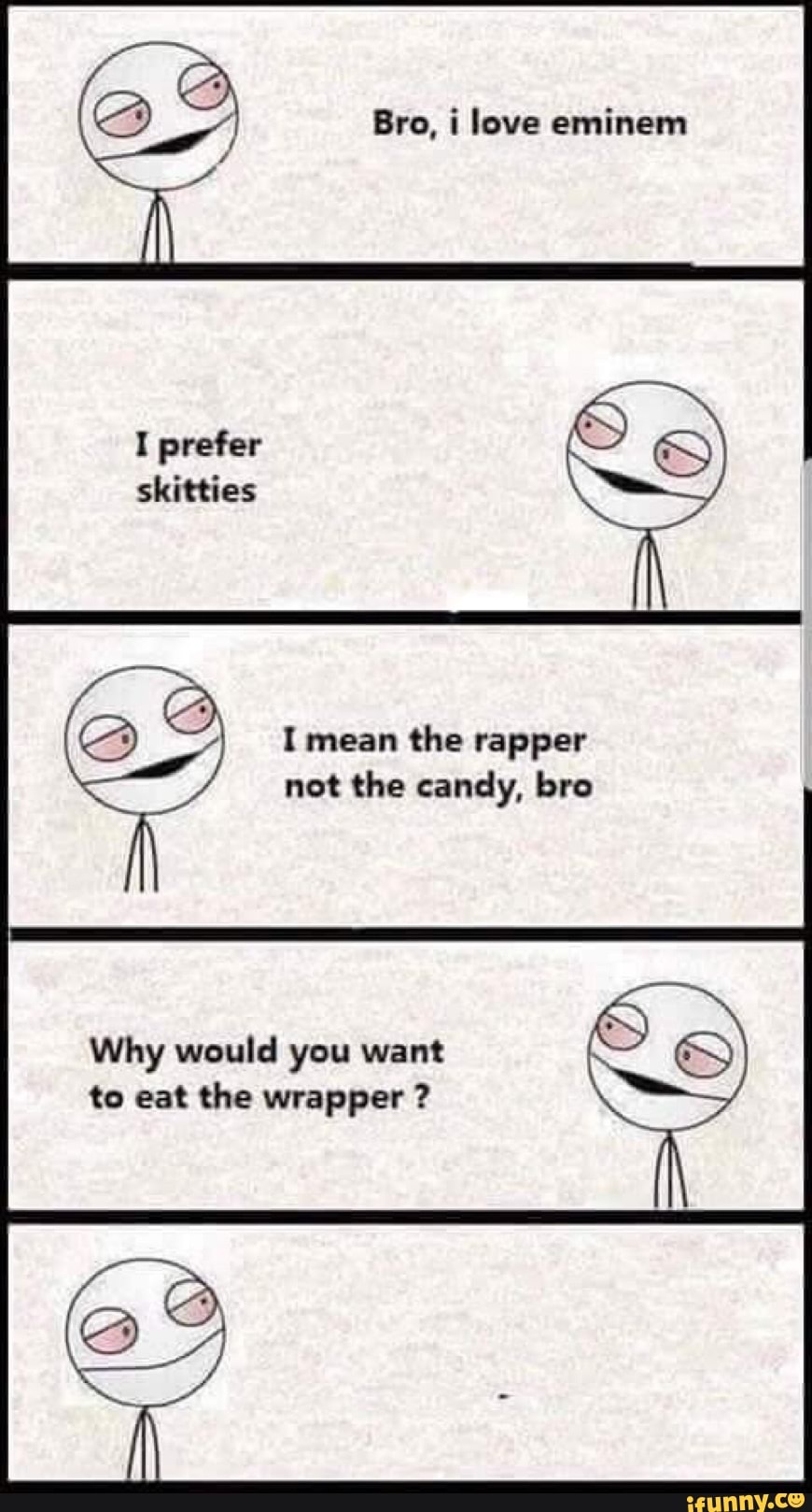Bro, i love eminem 8 I mean the rapper not the candy, bro ‘ Why would ...