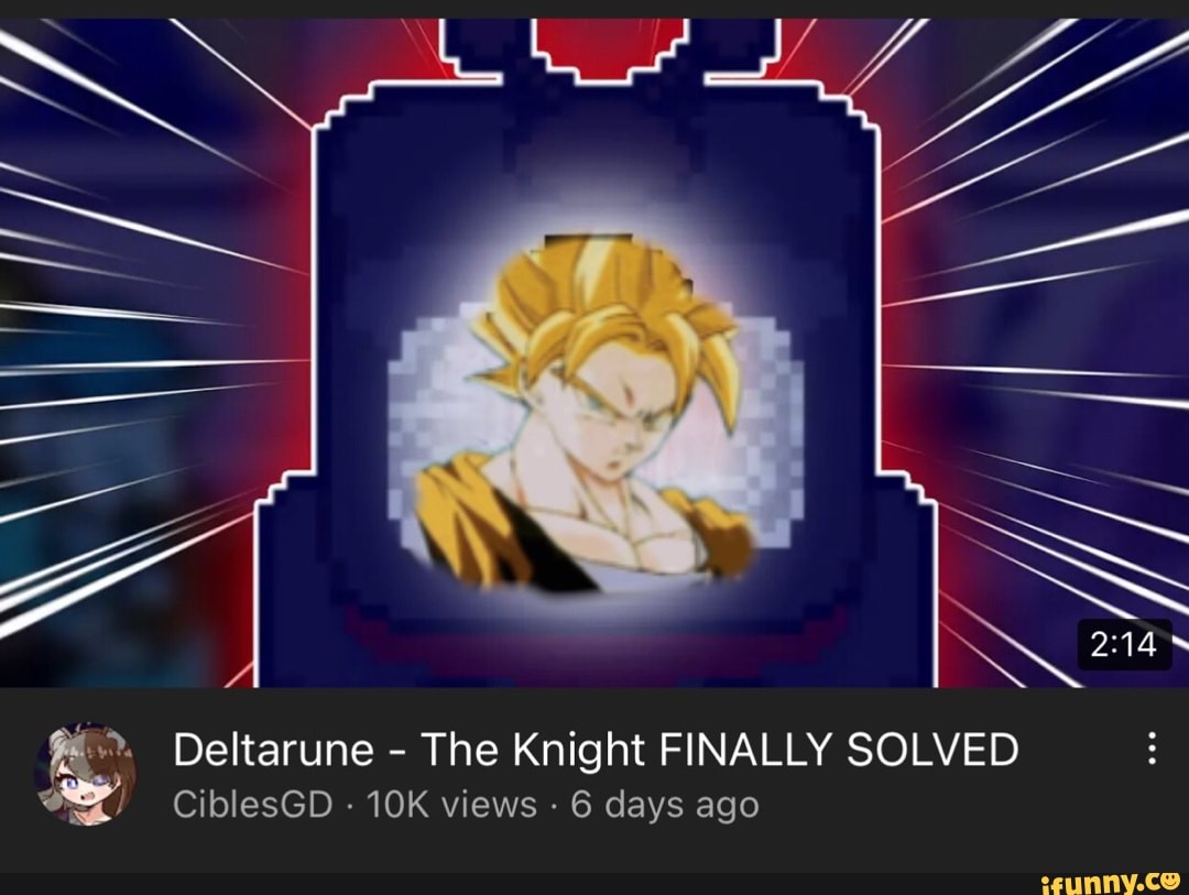 Deltarune - The Knight FINALLY SOLVED CiblesGD - views - 6 days ago ...