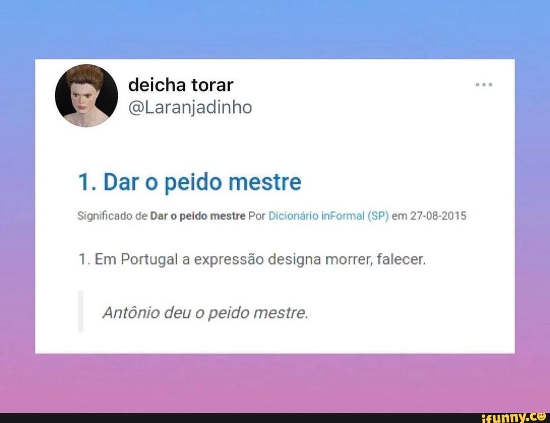 Deicha torar (QLaranjadinho 1. Dar o peido mestre Significado de Dar o ...