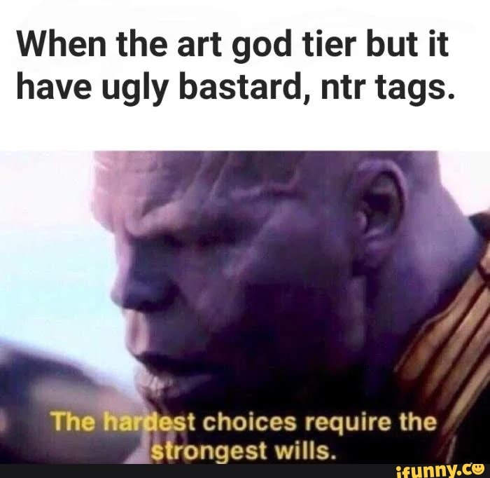 When the art god tier but it have ugly bastard, ntr tags. Jest choices ...