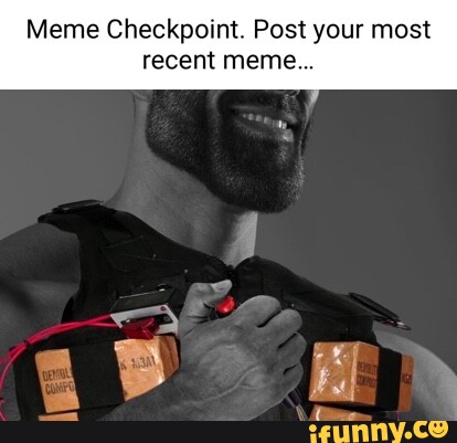 Meme Checkpoint. Post your most recent meme... - iFunny
