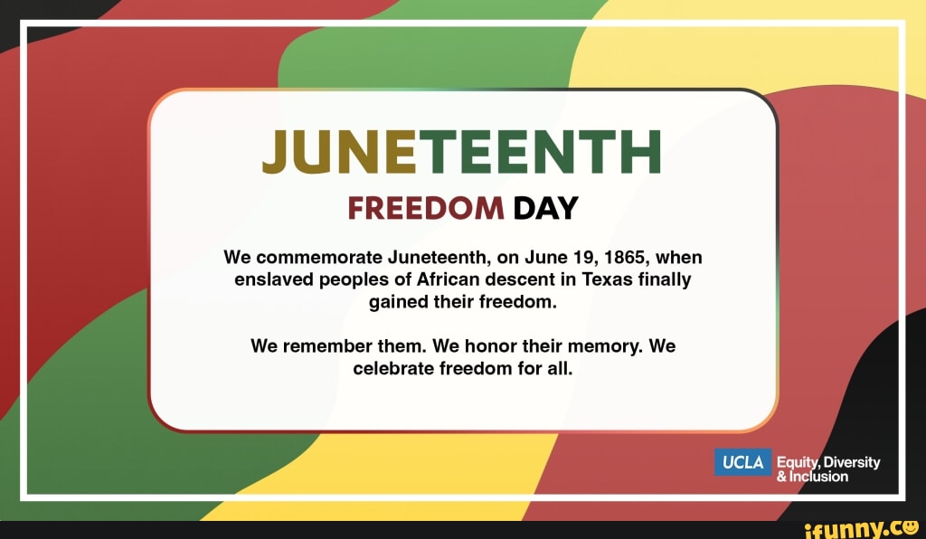 JUNETEENTH FREEDOM DAY We commemorate Juneteenth, on June 19, 1865 ...
