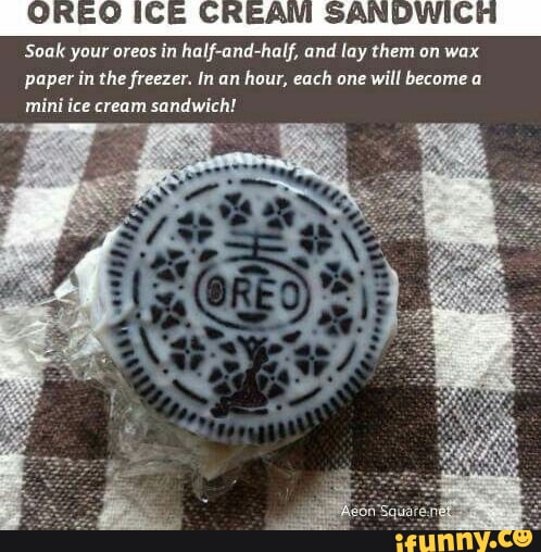 OREO RE AN AND WICH Soak your oreos in half-and-half, and lay them on ...