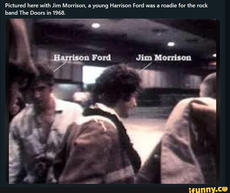 Pictured here with Jim Morrison, a young Harrison Ford was a roadie for ...