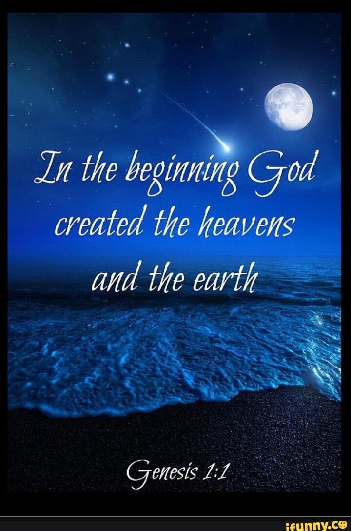 In the beginning God created the heavens and the earth Genesis - iFunny