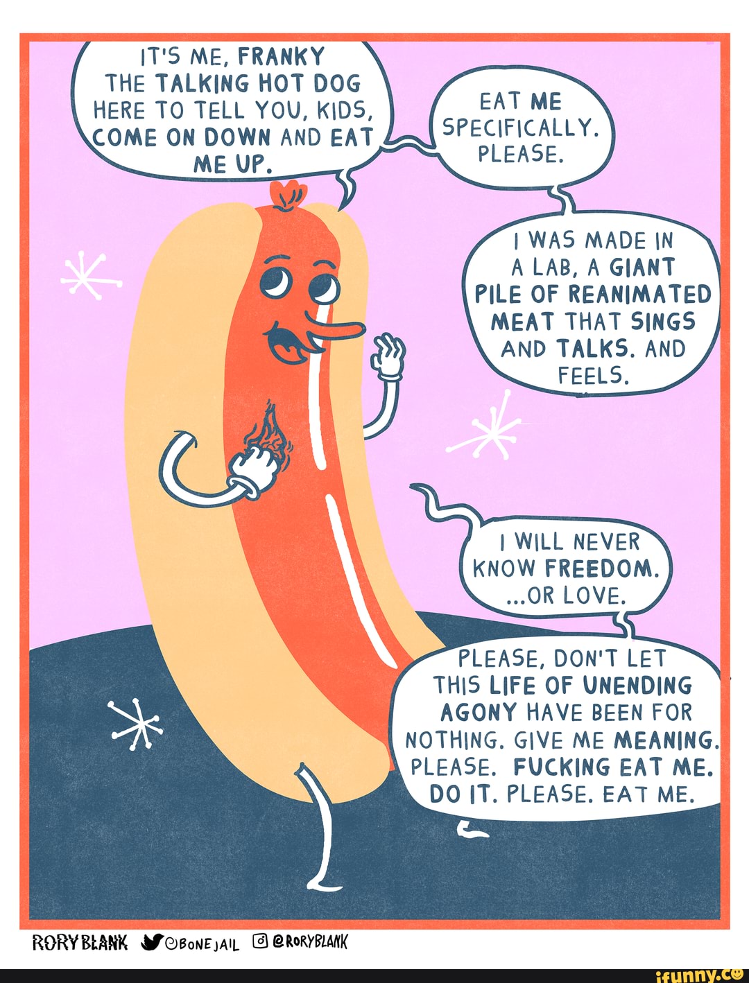 IT'S ME, FRANKY THE TALKING HOT DOG HERE TO TELL YOU, KIDS, COME ON ...