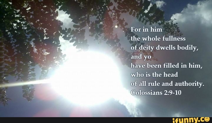 } ~s For in him the whole fullness of deity dwells bodily, and yo have ...