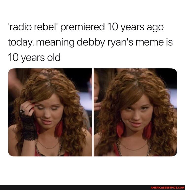 'radio rebel' premiered 10 years ago today. meaning debby ryan's meme ...