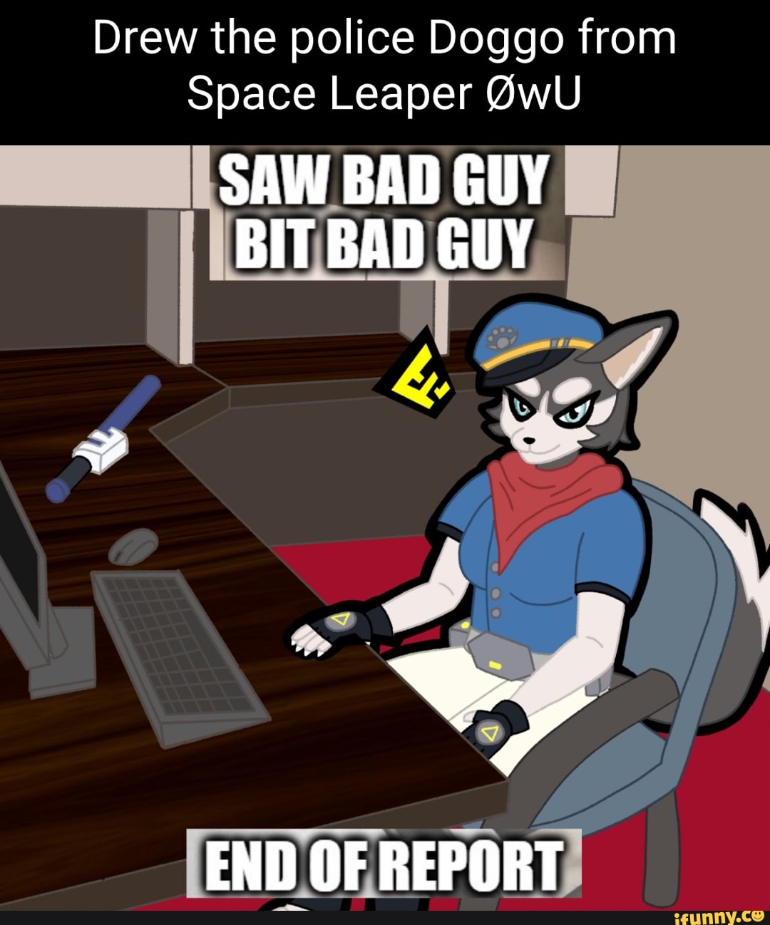 Drew the police Doggo from Space Leaper @wU SAW BAD GUY BIT BAD GUY END ...