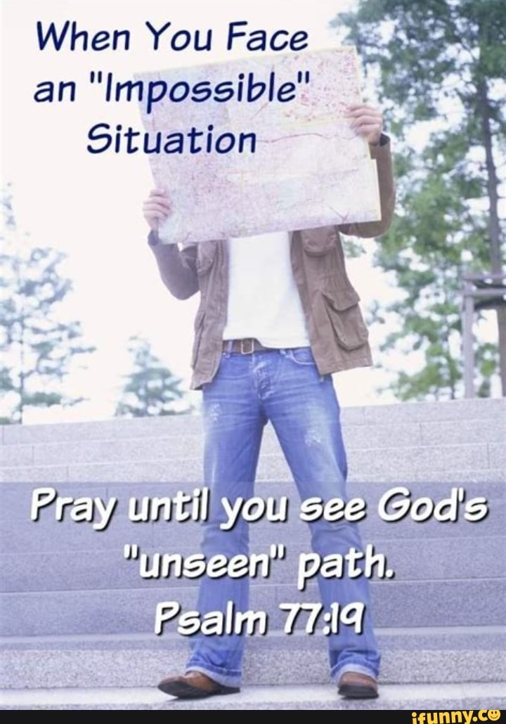 When You Face an "Impossible" Situation Pray until you see God's ...