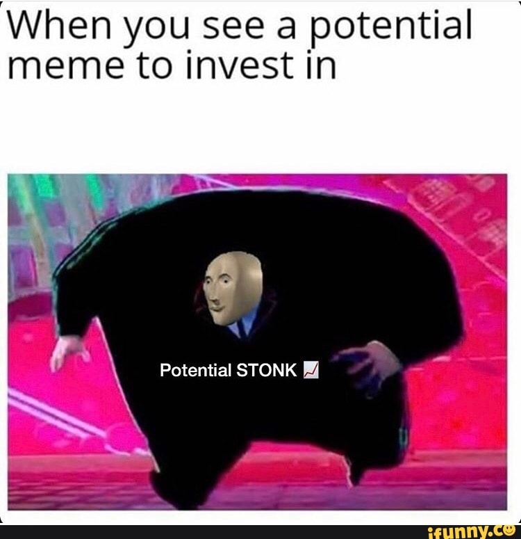 When you see a potential meme to invest in Potential STONK - iFunny :)