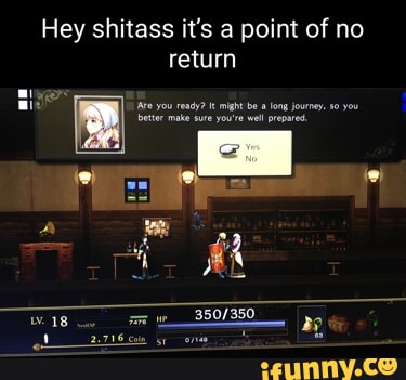 Hey shitass it's a point of no return 're you ready? It might bea ong ...